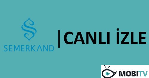 Semerkand TV Canlı İzle - Semerkand TV Kesintisiz İzle